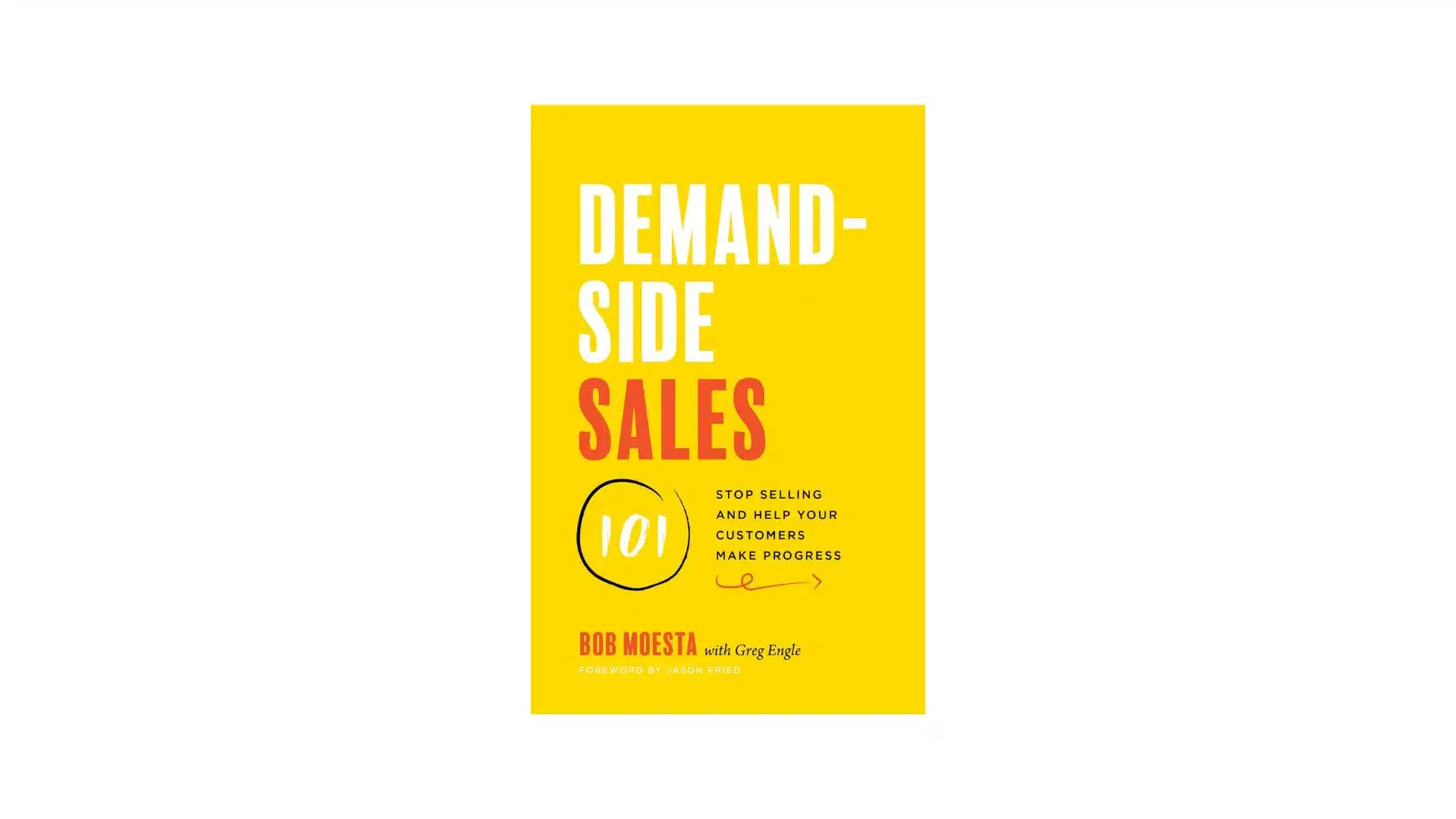 Demand-Side Sales: Stop Selling and Help Your Customers Make Progress